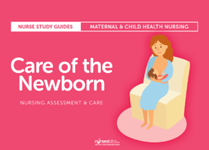 Care of the Newborn: Nursing Assessment & Interventions